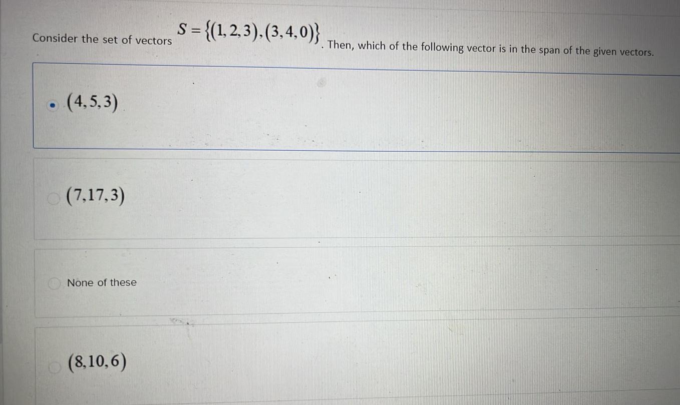Solved Consider the set of vectors• (4,5,3)(7,17,3)None of | Chegg.com