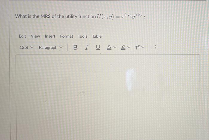 Solved What is the MRS of the utility function U(x, y) = | Chegg.com