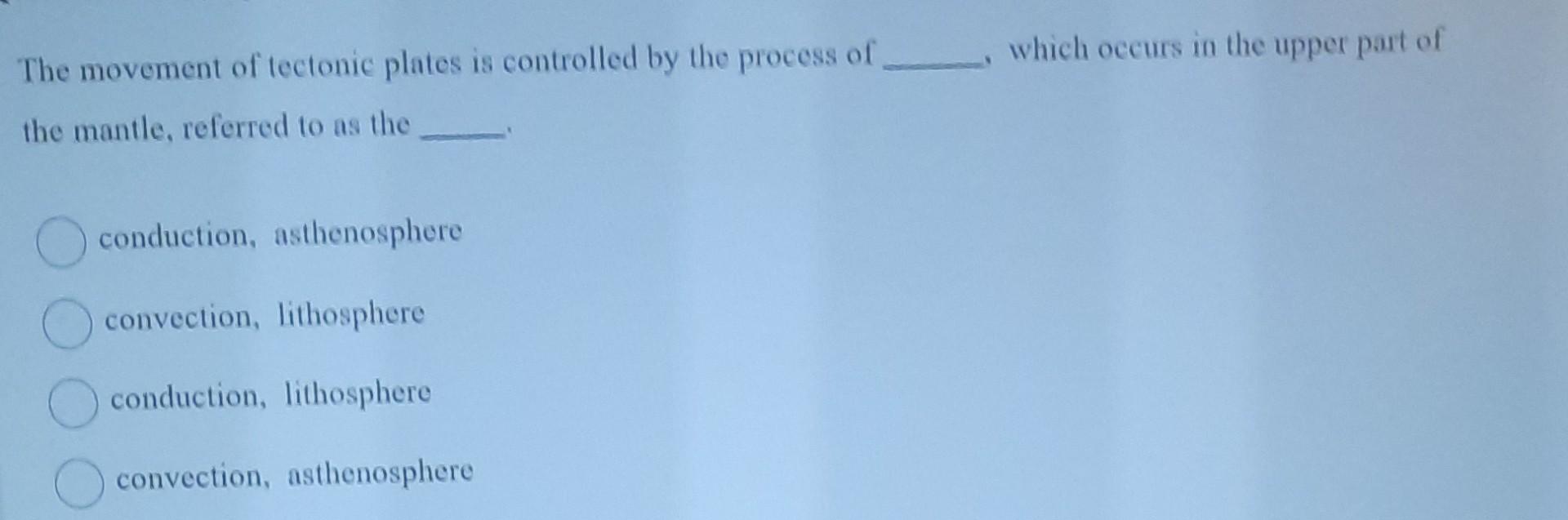 Solved The movement of tectonic plates is controlled by the | Chegg.com