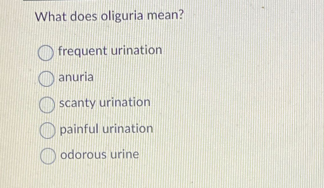 Solved What does oliguria mean?frequent | Chegg.com