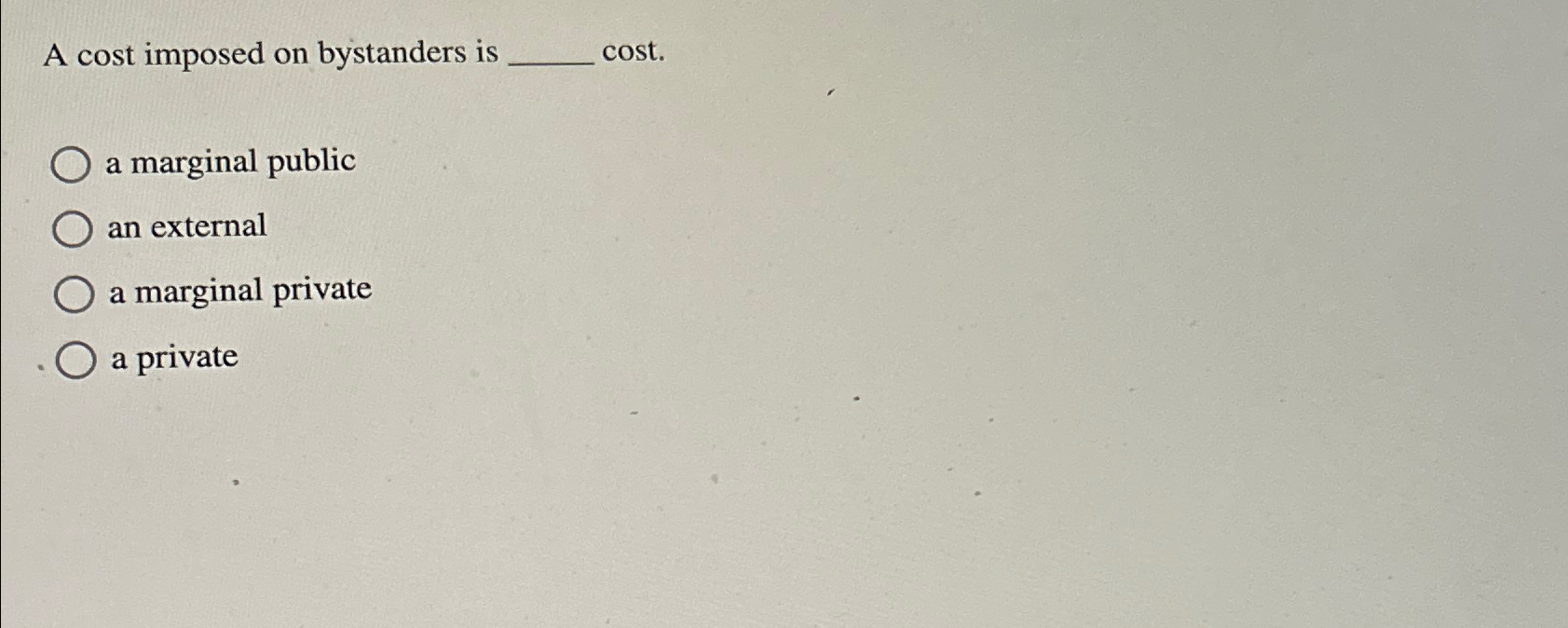 Solved A cost imposed on bystanders is cost.a marginal | Chegg.com