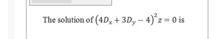 Solved The solution of (4Dx + 3D, – 4)ºz= 0 is | Chegg.com