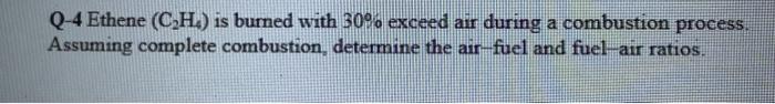 Solved Q-4 Ethene (C2H.) is burned with 30% exceed air | Chegg.com