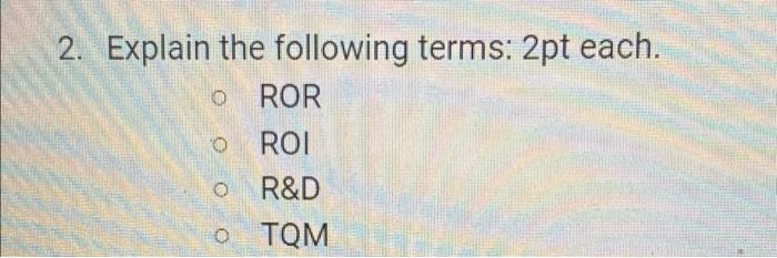 Solved O 2. Explain the following terms: 2pt each. ROR ROI | Chegg.com