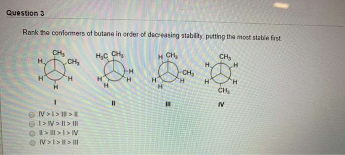 Solved Question 3 Rank the conformers of butane in order of | Chegg.com