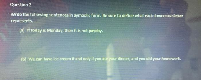 Solved Question 2 Write the following sentences in symbolic | Chegg.com