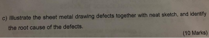 Solved c) Illustrate the sheet metal drawing defects | Chegg.com