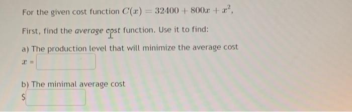 Solved For the given cost function C(x)=32400+800x+x2, | Chegg.com