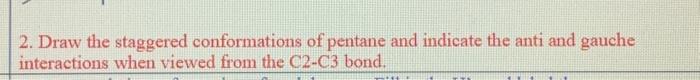 2. Draw the staggered conformations of pentane and | Chegg.com