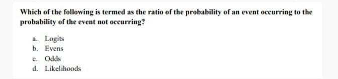 Solved Which of the following is termed as the ratio of the | Chegg.com