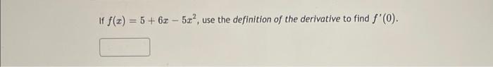 Solved If f(x)=5+6x−5x2, use the definition of the | Chegg.com