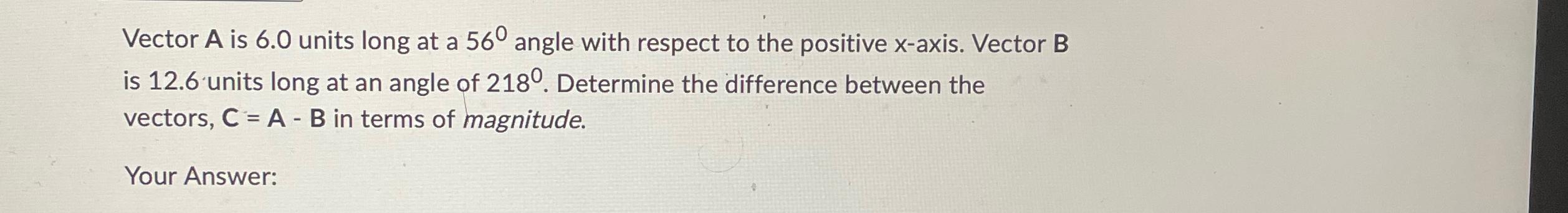 Solved Vector A ﻿is 6.0 ﻿units long at a 56° ﻿angle with | Chegg.com