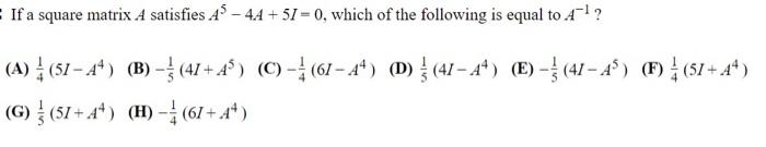 Solved If a square matrix A satisfies A5−4A+5I=0, which of | Chegg.com