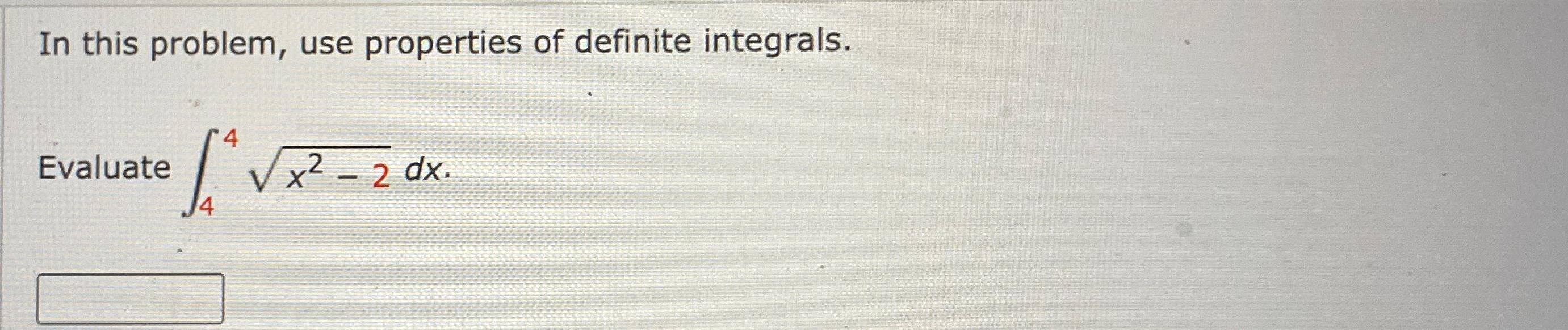 Solved In this problem, use properties of definite | Chegg.com