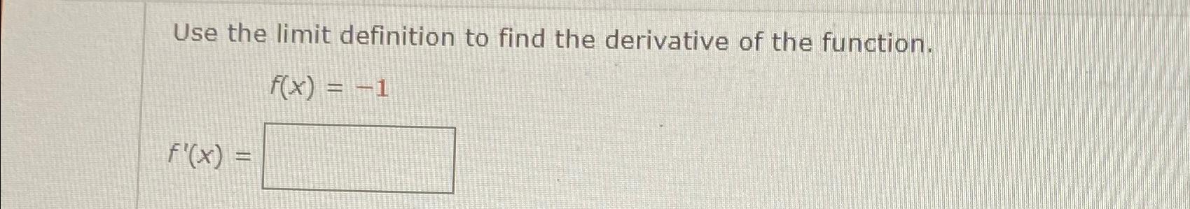 Solved Use the limit definition to find the derivative of | Chegg.com
