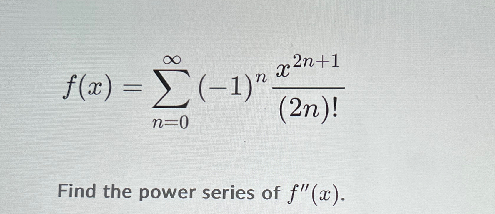 Solved f(x)=∑n=0∞(-1)nx2n+1(2n)!Find the power series of | Chegg.com