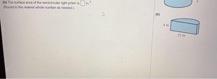 Solved (b) The surface area of the semicircular right prism | Chegg.com