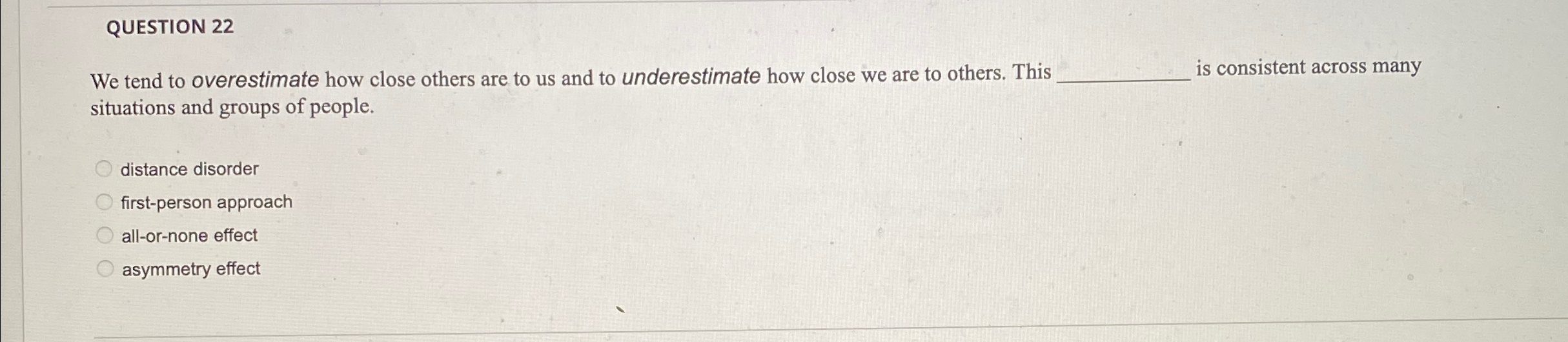 Solved QUESTION 22We tend to overestimate how close others | Chegg.com