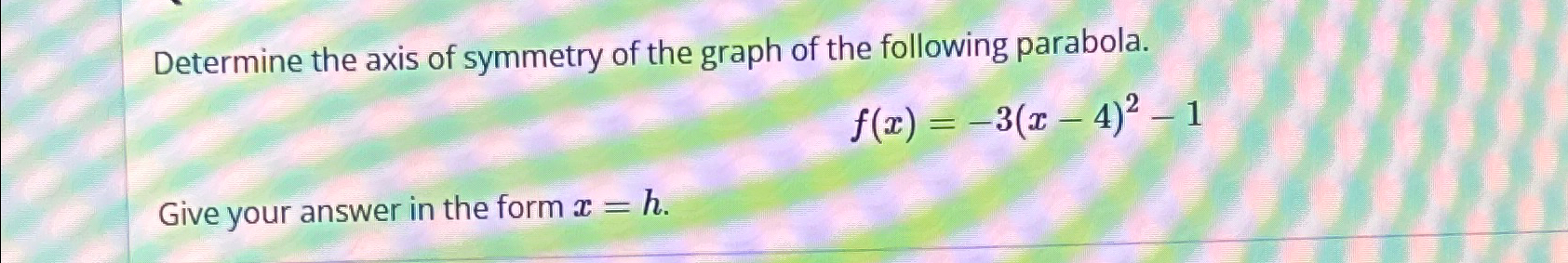 Solved Determine the axis of symmetry of the graph of the | Chegg.com