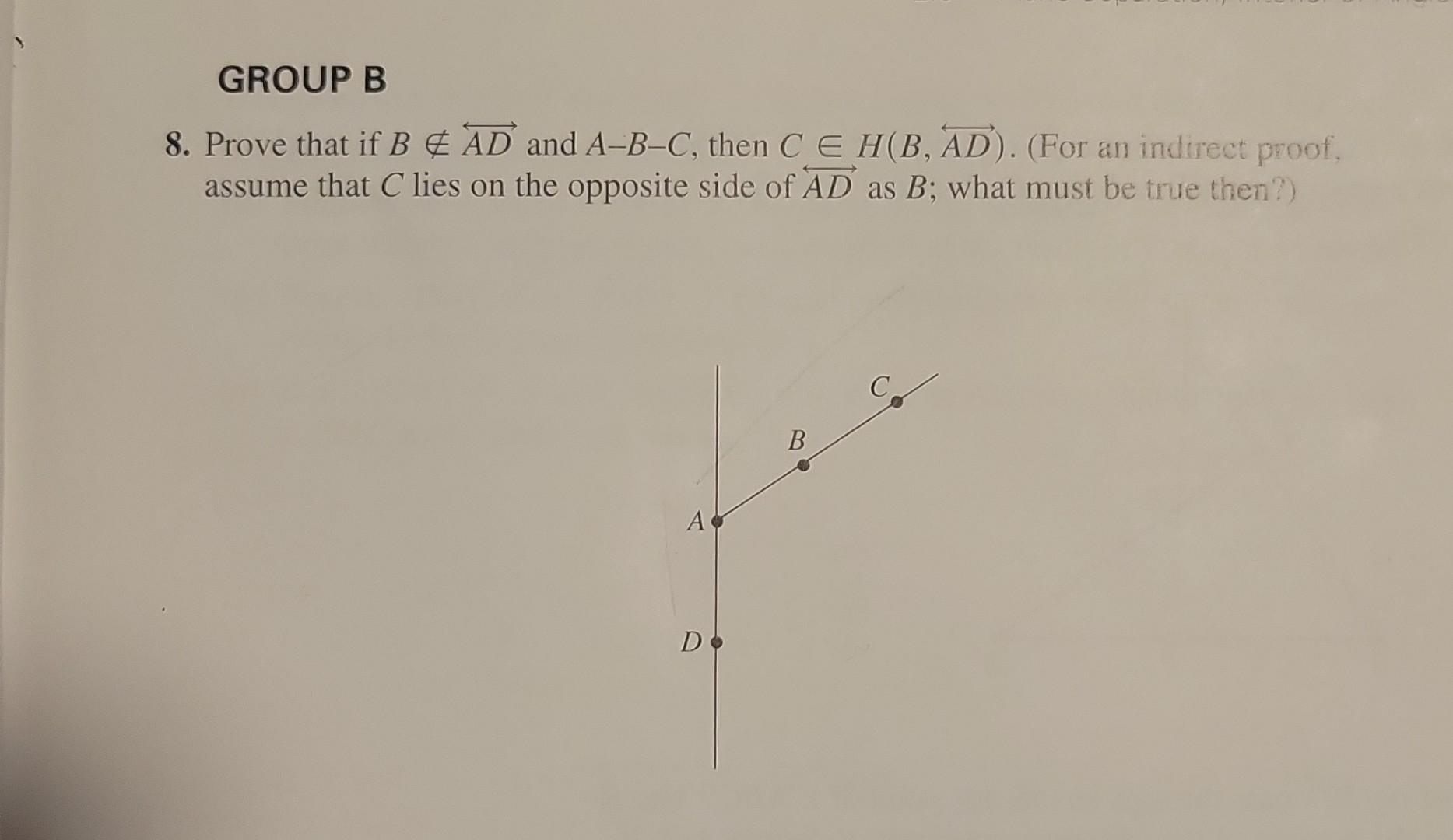 Solved 8. Prove that if B∈/AD and A−B−C, then C∈H(B,AD ). | Chegg.com