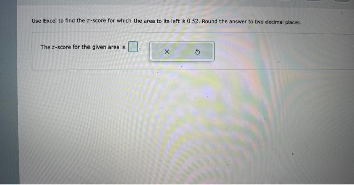 Solved Use Excel to find the z-score for which the area to | Chegg.com