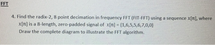 Solved FFT 4. Find the radix-2, 8 point decimation in | Chegg.com