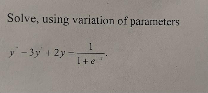 Solved Solve, using variation of parameters | Chegg.com