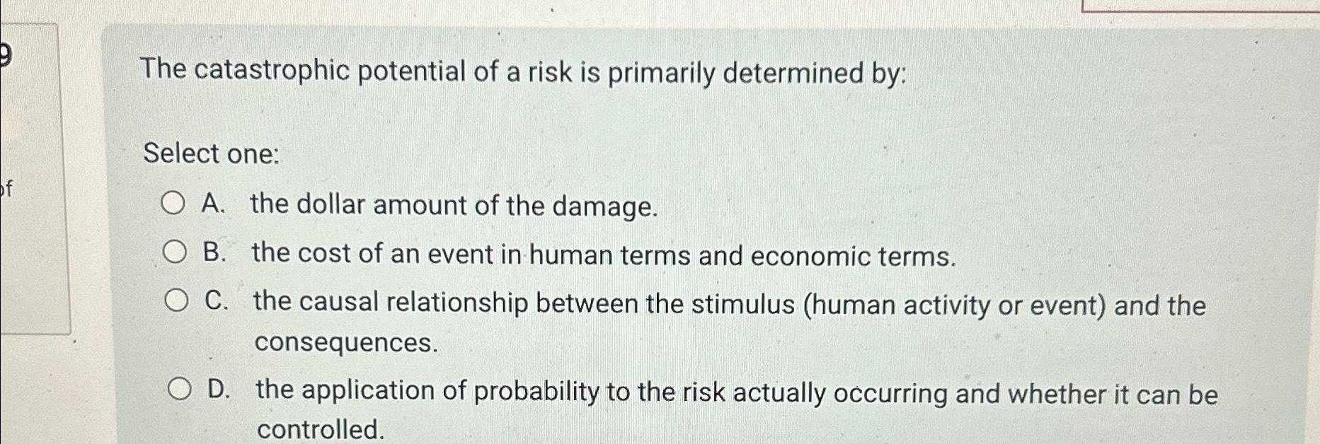 Solved The catastrophic potential of a risk is primarily | Chegg.com