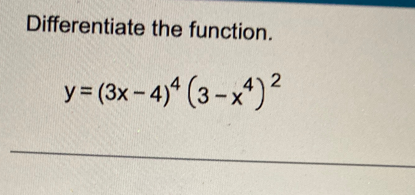 Solved Differentiate the function.y=(3x-4)4(3-x4)2 | Chegg.com