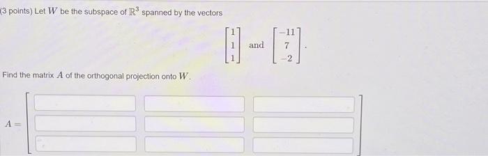 Solved ( 3 points) Let W be the subspace of R3 spanned by | Chegg.com