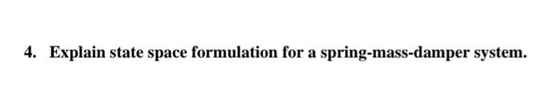 Solved 4. Explain state space formulation for a | Chegg.com