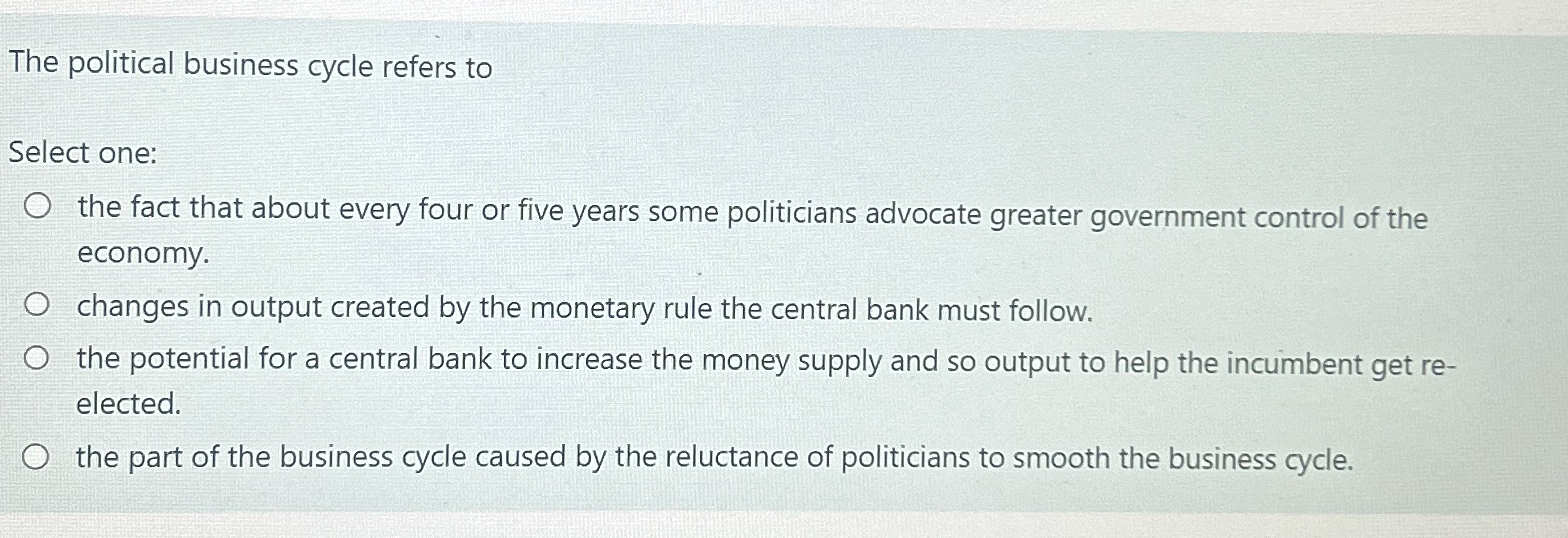 Solved The political business cycle refers toSelect one:the | Chegg.com