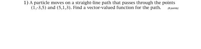 Solved 1) A particle moves on a straight-line path that | Chegg.com