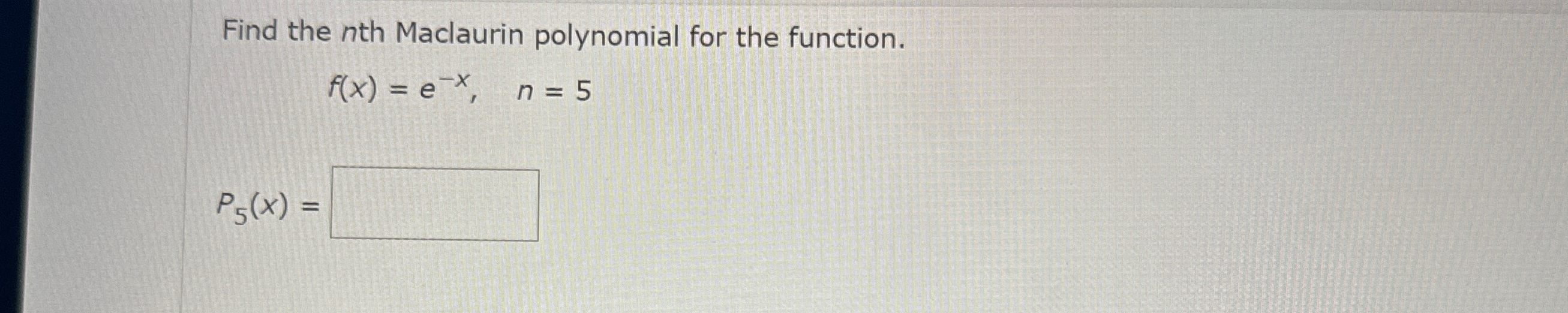 Solved Find the nth Maclaurin polynomial for the | Chegg.com
