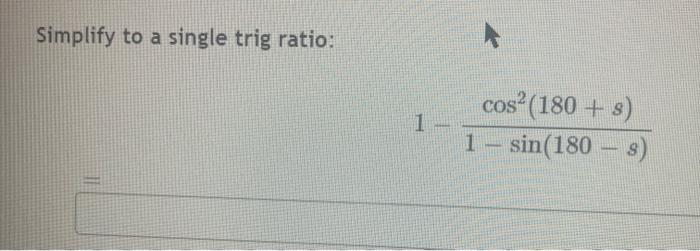 Solved Simplify to a single trig ratio: | Chegg.com