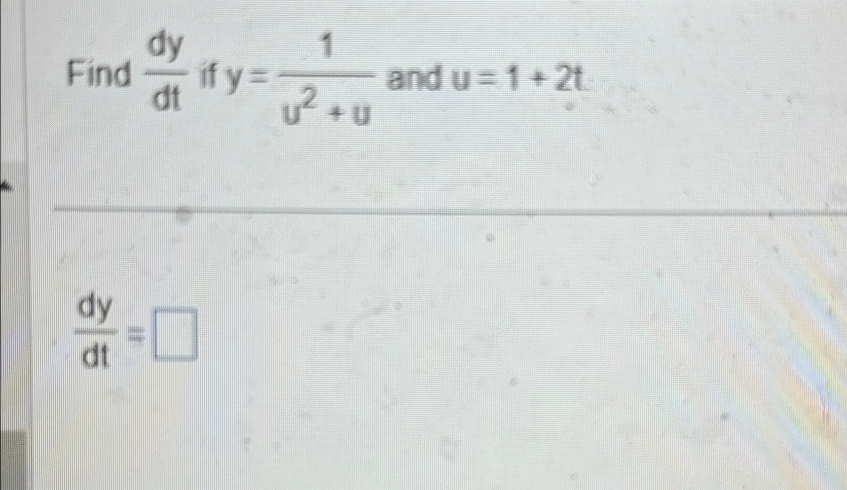Solved Find dydt ﻿if y=1u2+u ﻿and u=1+2tdydt= | Chegg.com