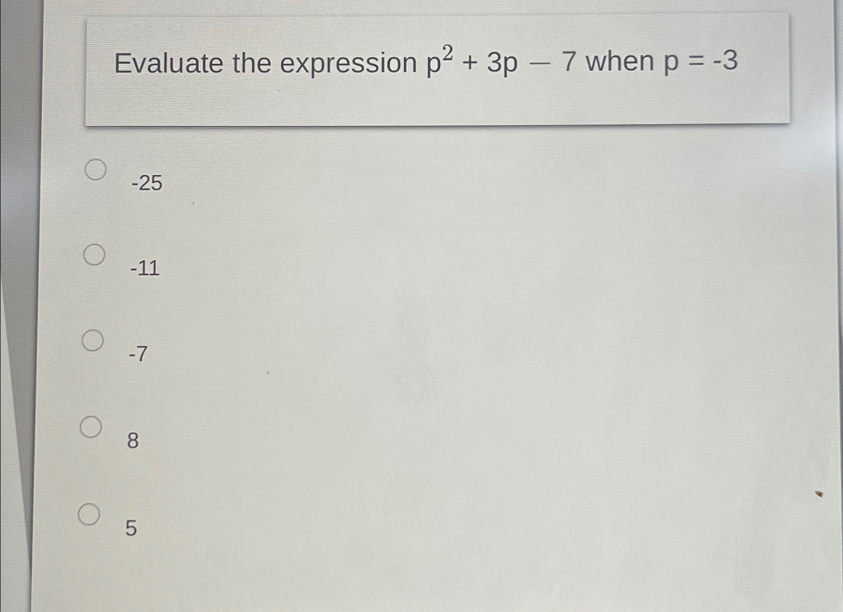 Solved Evaluate the expression p2+3p-7 ﻿when p=-3-25-11-785 | Chegg.com