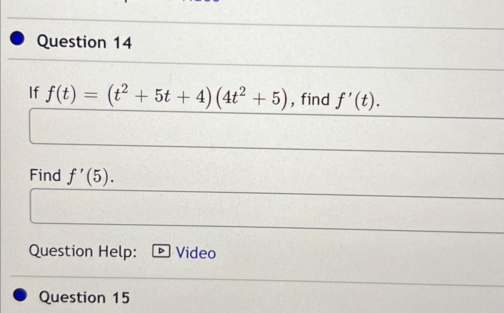 Solved Question 14If f(t)=(t2+5t+4)(4t2+5), ﻿find f'(t)Find | Chegg.com