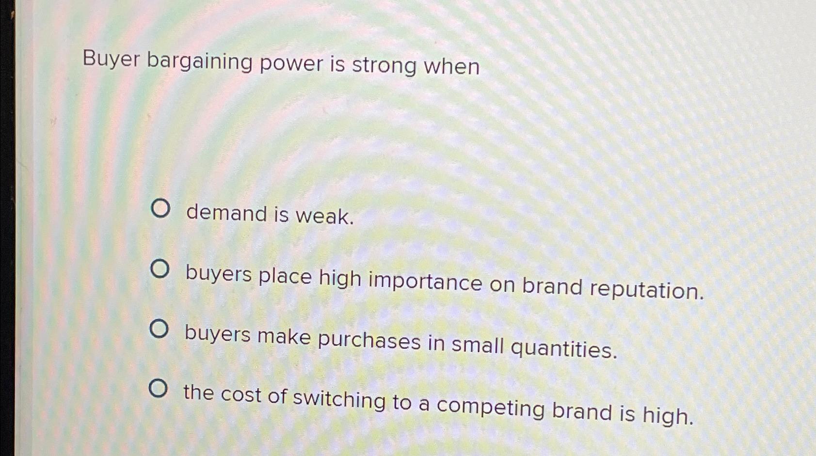 Solved Buyer bargaining power is strong whendemand is | Chegg.com