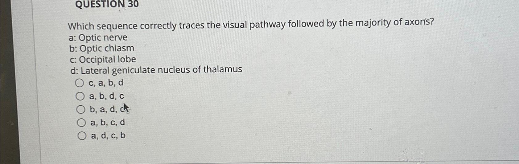 Solved QUESTION 30Which sequence correctly traces the visual | Chegg.com Solved QUESTION 30Which sequence correctly traces the visual | Chegg.com