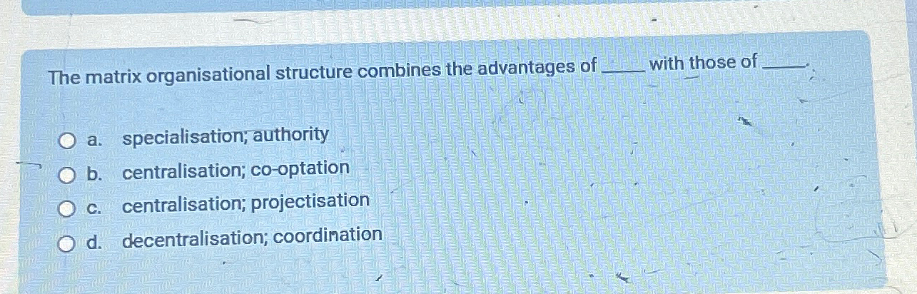 Solved The matrix organisational structure combines the | Chegg.com