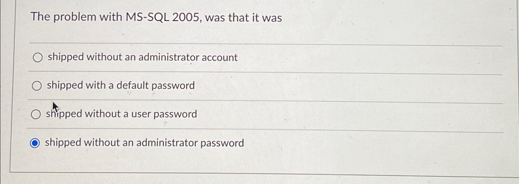 Solved The problem with MS-SQL 2005, ﻿was that it wasshipped | Chegg.com
