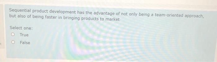 Solved Sequential product development has the advantage of | Chegg.com