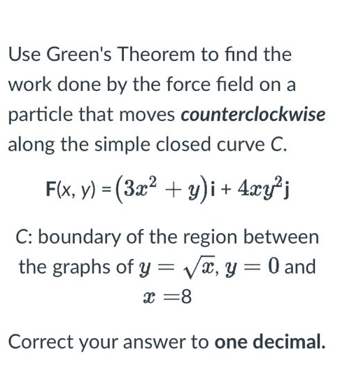 Solved Use Green's Theorem to find the work done by the | Chegg.com