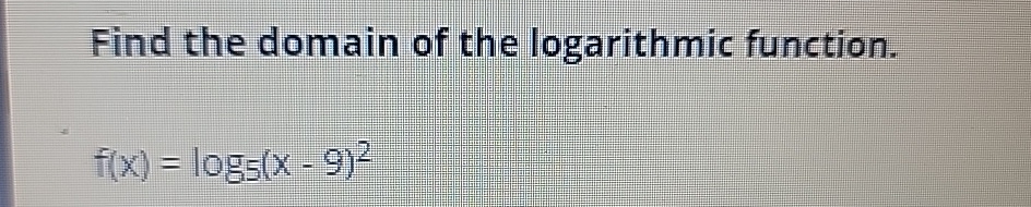 Solved Find the domain of the logarithmic | Chegg.com
