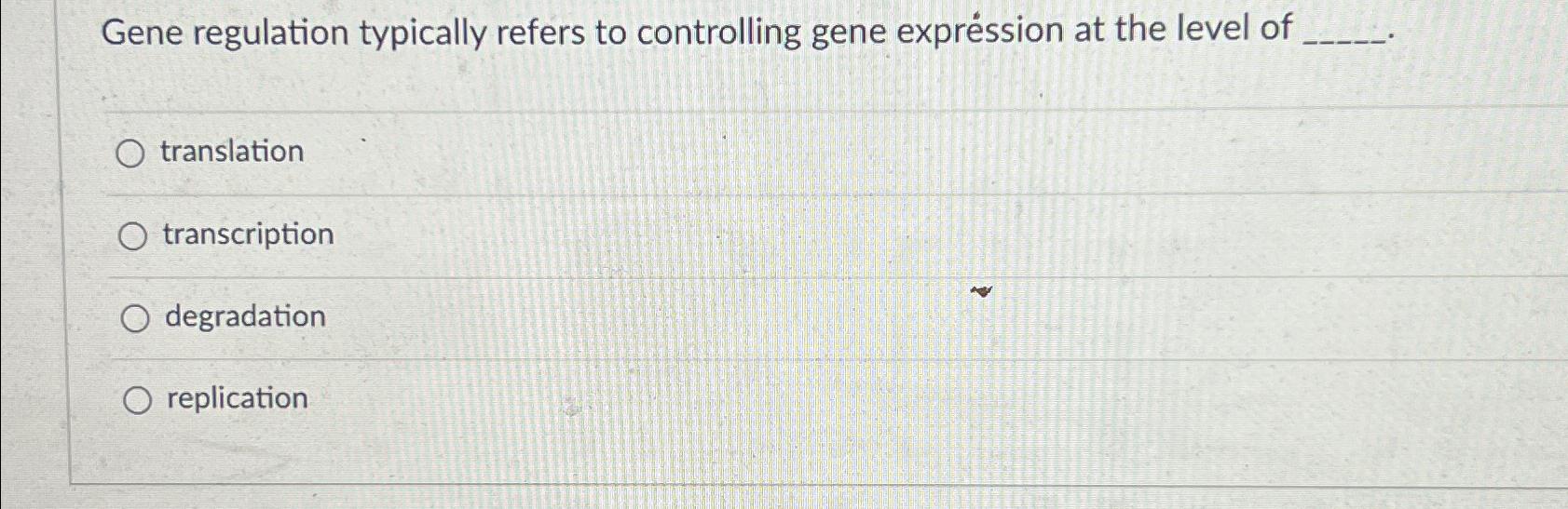 Solved Gene regulation typically refers to controlling gene | Chegg.com