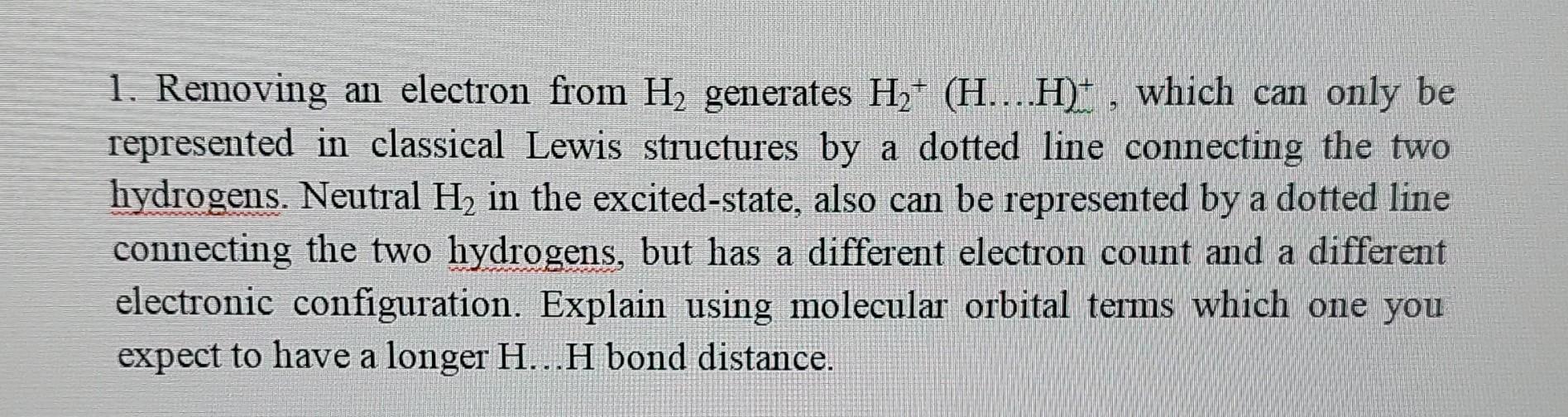 Solved 1. Removing an electron from H2 generates H2+(H…H)+, | Chegg.com