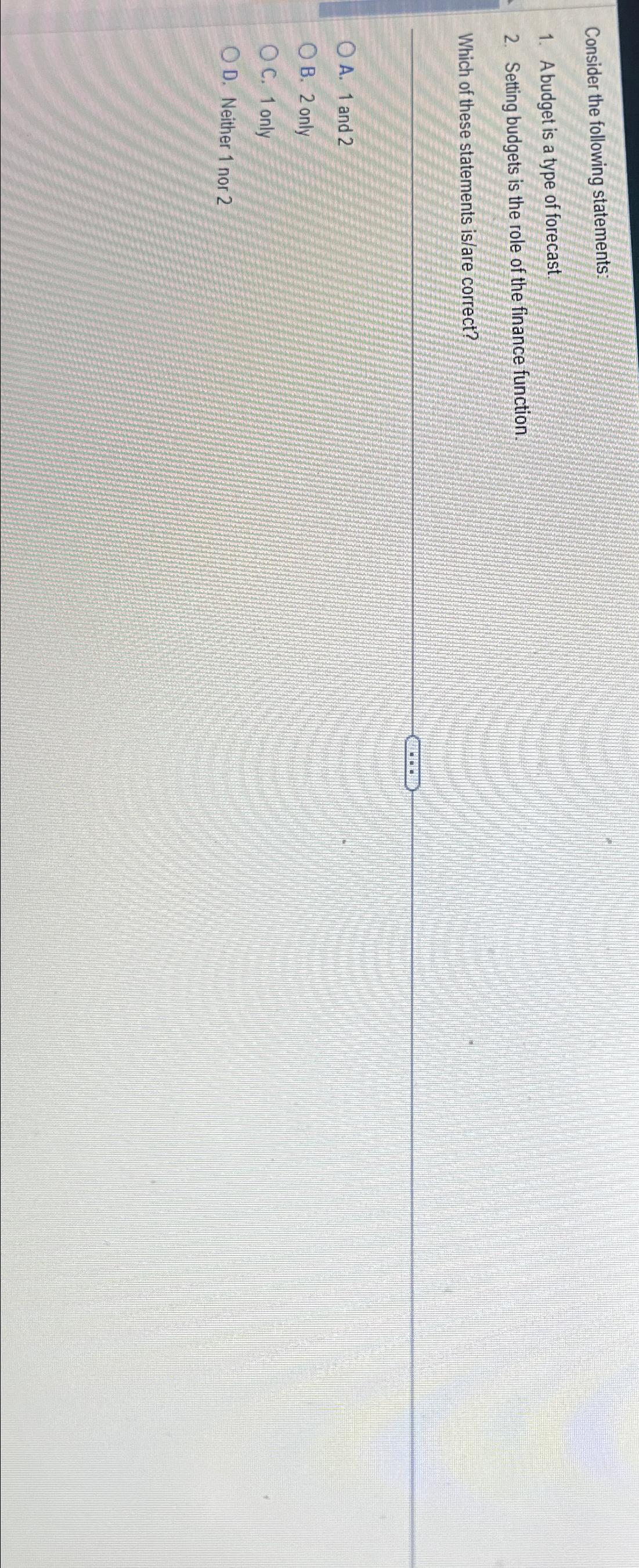 Solved Consider the following statements:A budget is a type | Chegg.com