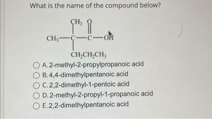Solved What is the name of the compound below? CH3 CH₂-C-C- | Chegg.com