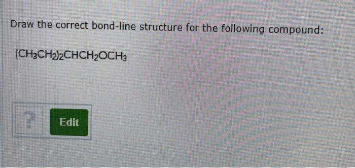 Solved Draw the correct bond-line structure for the | Chegg.com